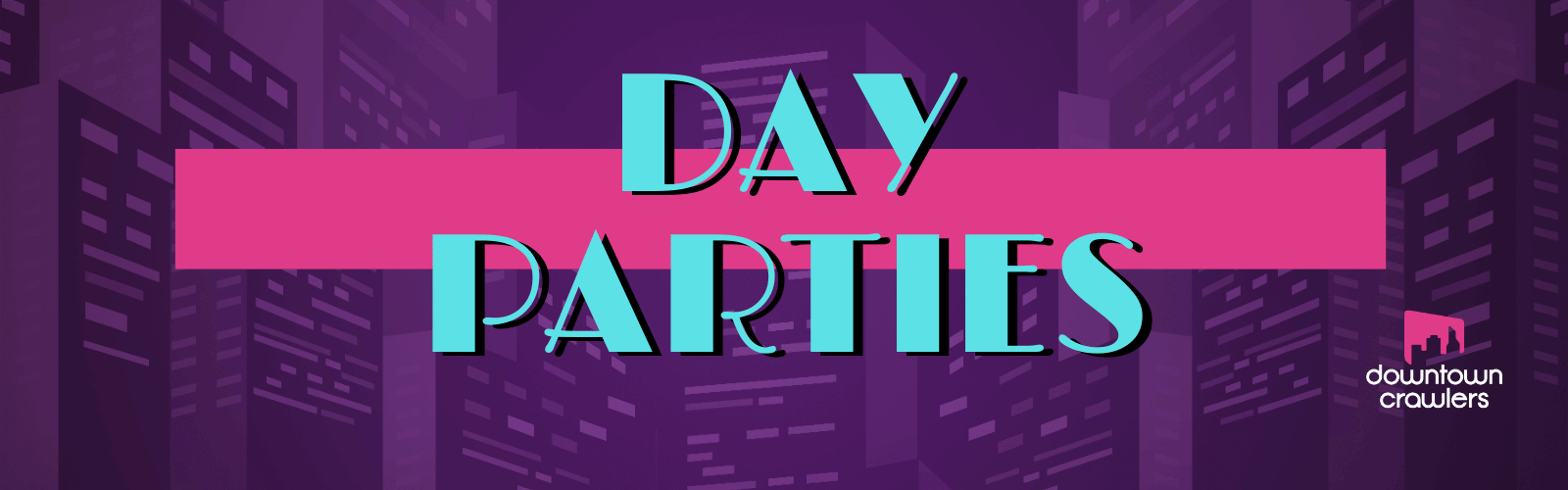 Day Parties - Downtown Crawlers